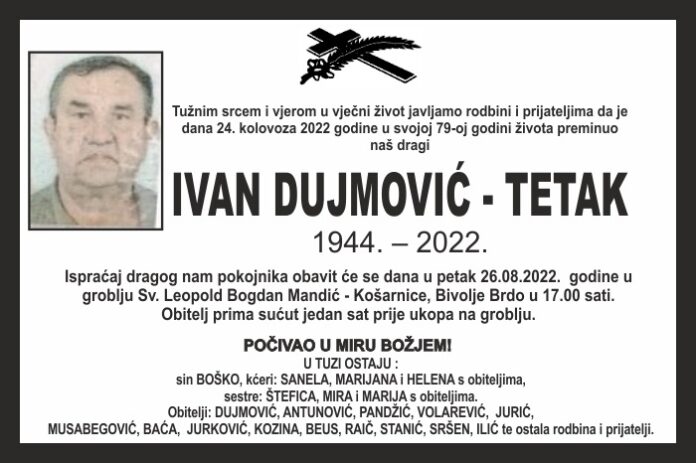 IVAN DUJMOVIĆ - TETAK 1944 – 2022 - Umrli.info